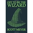 Off to Be the Wizard: Meyer, Scott: 9780615786599: Amazon.com: Books