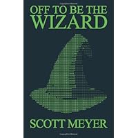 Off to Be the Wizard: Meyer, Scott: 9780615786599: Amazon.com: Books