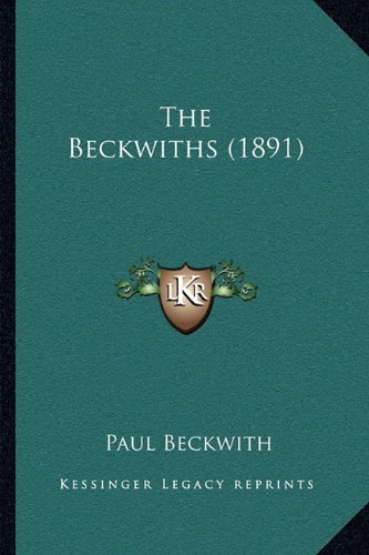 The Beckwiths (1891): Beckwith, Paul: 9781164932932: Amazon.com: Books