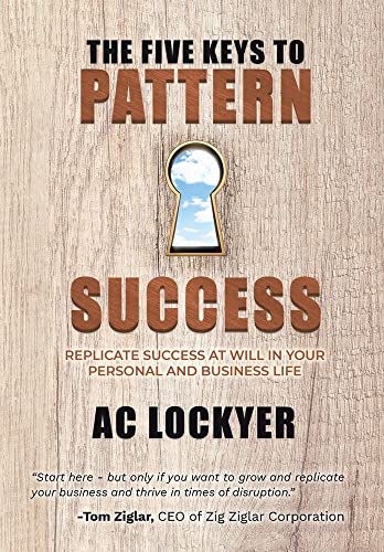 The Five Keys to Pattern Success: Replicate Success at Will in Your ...