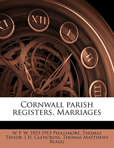 Cornwall parish registers. Marriages: Taylor, Thomas, Blagg, Thomas ...
