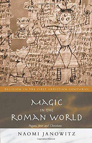 Magic in the Roman World: Pagans, Jews and Christians (Religion in the ...