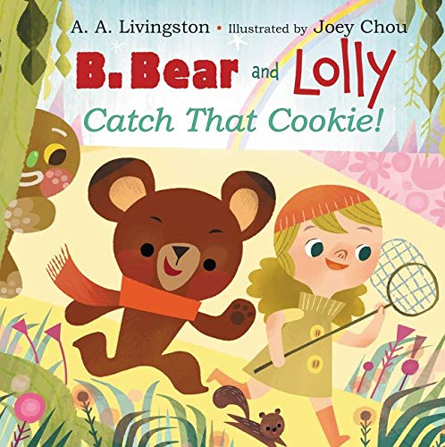 B. Bear and Lolly: Catch That Cookie!: Livingston, A. A., Chou, Joey ...