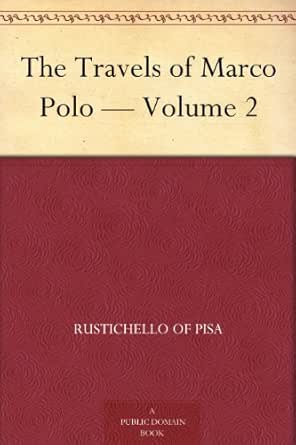 Amazon.com: The Travels of Marco Polo — Volume 2 eBook: Rustichello of ...