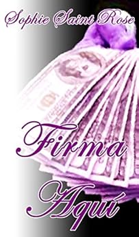 Firma aquí (Spanish Edition) - Kindle edition by Sophie Saint Rose, Sonia López Rodríguez ...