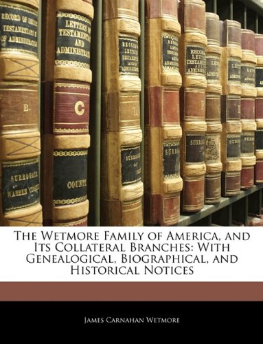 The Wetmore Family of America, and Its Collateral Branches: With ...