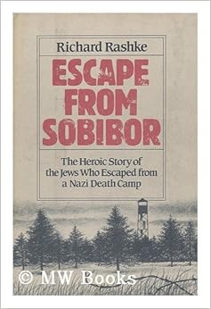 Escape from Sobibor: The Heroic Story of the Jews Who Escaped from a ...