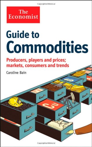 Guide to Commodities: Producers, Players and Prices, Markets, Consumers ...
