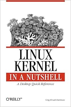 Linux Kernel in a Nutshell: A Desktop Quick Reference (In a Nutshell (O'Reilly)): Kroah-Hartman ...