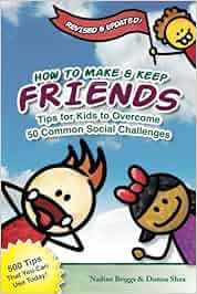 How to Make & Keep Friends: Tips for Kids to Overcome 50 Common Social ...
