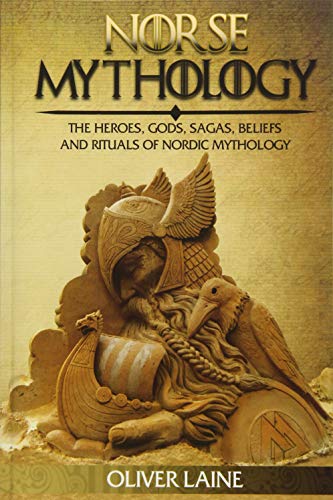Buy Norse Mythology: The Heroes, Gods, Sa, Beliefs, and Rituals Of ...