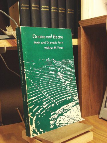 Orestes and Electra: Myth and Dramatic Form: Edited by William M. Force ...