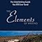 The Elements of Writing: The Only Writing Guide You Will Ever Need (The ...