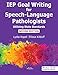 IEP Goal Writing for Speech-Language Pathologists: Utilizing State ...