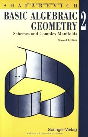 Basic Algebraic Geometry 2: Schemes and Complex Manifolds 2nd, Igor R ...