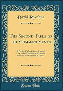 The Second Table of the Commandments: A Perfect Code of Natural Moral ...