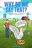 Why Do We Say That? 101 Idioms, Phrases, Sayings & Facts! A Brief ...