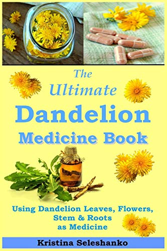 The Ultimate Dandelion Medicine Book: 40 Recipes for Using Dandelion ...