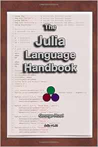 The Julia Language Handbook: Root, George: 9781794681699: Amazon.com: Books