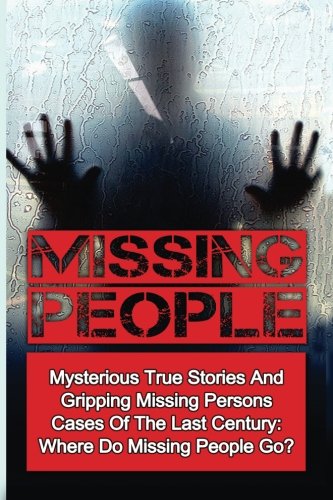 Amazon.com: Missing People: Mysterious True Stories And Gripping ...