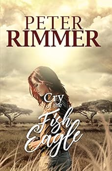 Cry of the Fish Eagle - Kindle edition by Peter Rimmer. Literature ...