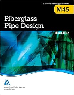 Fiberglass Pipe Design (M45): AWWA Manual of Water Supply Practice ...