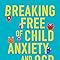 Amazon.com: Breaking Free of Child Anxiety and OCD: A Scientifically ...