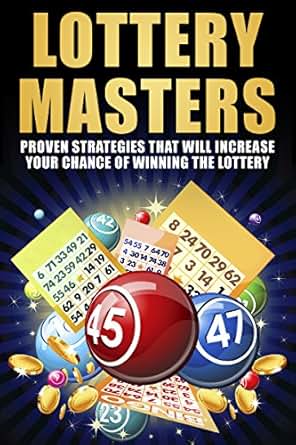 Lottery Masters: Proven Strategies That Will Increase Your Chance of ...