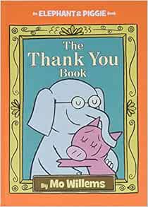 The Thank You Book (An Elephant and Piggie Book) (Elephant and Piggie ...