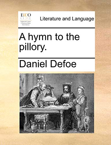 A Hymn To The Pillory Defoe Daniel 9781170155820 Books