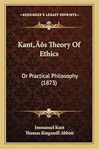 Kant’s Theory Of Ethics: Or Practical Philosophy (1873): Kant, Immanuel ...