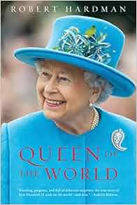 Amazon.com: Queen of the World: Elizabeth II: Sovereign and Stateswoman ...