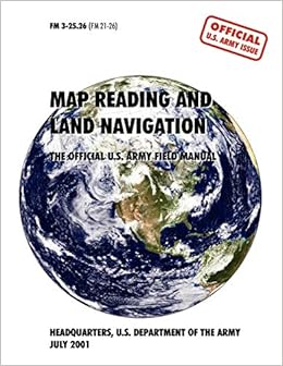 Map Reading and Navigation: The Official U.S. Army Field Manual, FM 3. ...