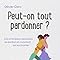 Amazon.fr - Peut-on tout pardonner ? Les principaux obstacles au pardon ...