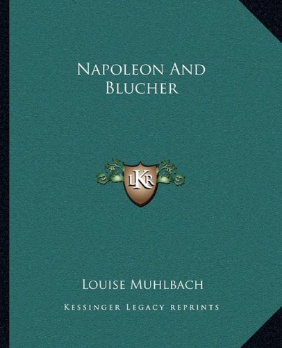Amazon.com: Napoleon And Blucher: 9781162675701: Muhlbach, Louise: Books