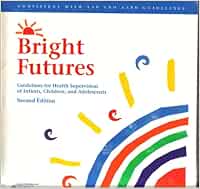 Bright Futures Guidelines For Health Supervision Of Infants, Children & Adolescents: American ...