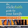 The Sticky Faith Guide for Your Family: Over 100 Practical and Tested ...