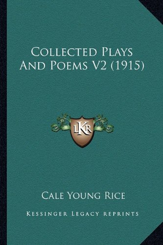 Collected Plays And Poems V2 (1915): Rice, Cale Young: 9781164207245 ...