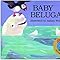 Baby Beluga (Raffi Songs to Read): Raffi, Ashley Wolff: 8601419035120 ...