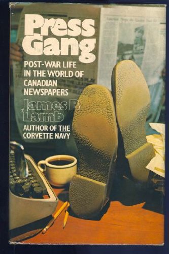 Press Gang : Post-War Life in the World of Canadian Newspapers: LAMB ...