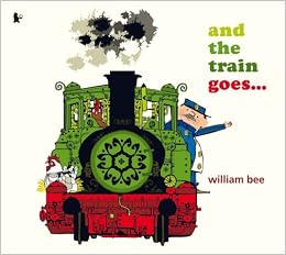 And the Train Goes... : Bee, William, Bee, William: Amazon.co.uk: Books