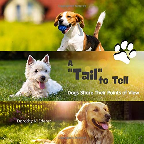 A "Tail" to Tell: Dogs Share Their Points of View: Ederer, Dorothy K ...