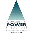 Community Power Structure: A Study of Decision Makers: Hunter, Floyd ...
