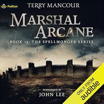 Marshal Arcane: Spellmonger, Book 15 (Audio Download): Terry Mancour ...