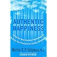 Authentic Happiness: Using the New Positive Psychology to Realize Your ...