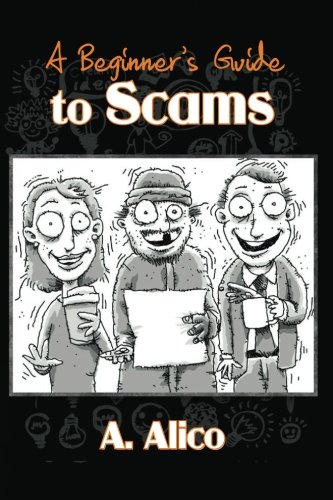 Amazon.com: A Beginner's Guide To Scams: 9781505480986: Alico, A.: Books