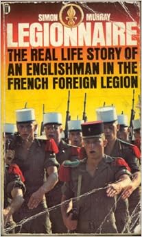 Legionnaire: An Englishman in the French Foreign Legion: Amazon.co.uk ...