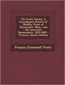 The Pratt Family: A Genealogical Record of Mathew Pratt of Weymouth ...