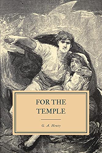 For the Temple: A Tale of the Fall of Jerusalem: Henty, G. A ...