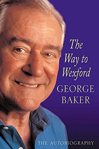 The Way to Wexford: GEORGE BAKER: 9780747253815: Books - Amazon